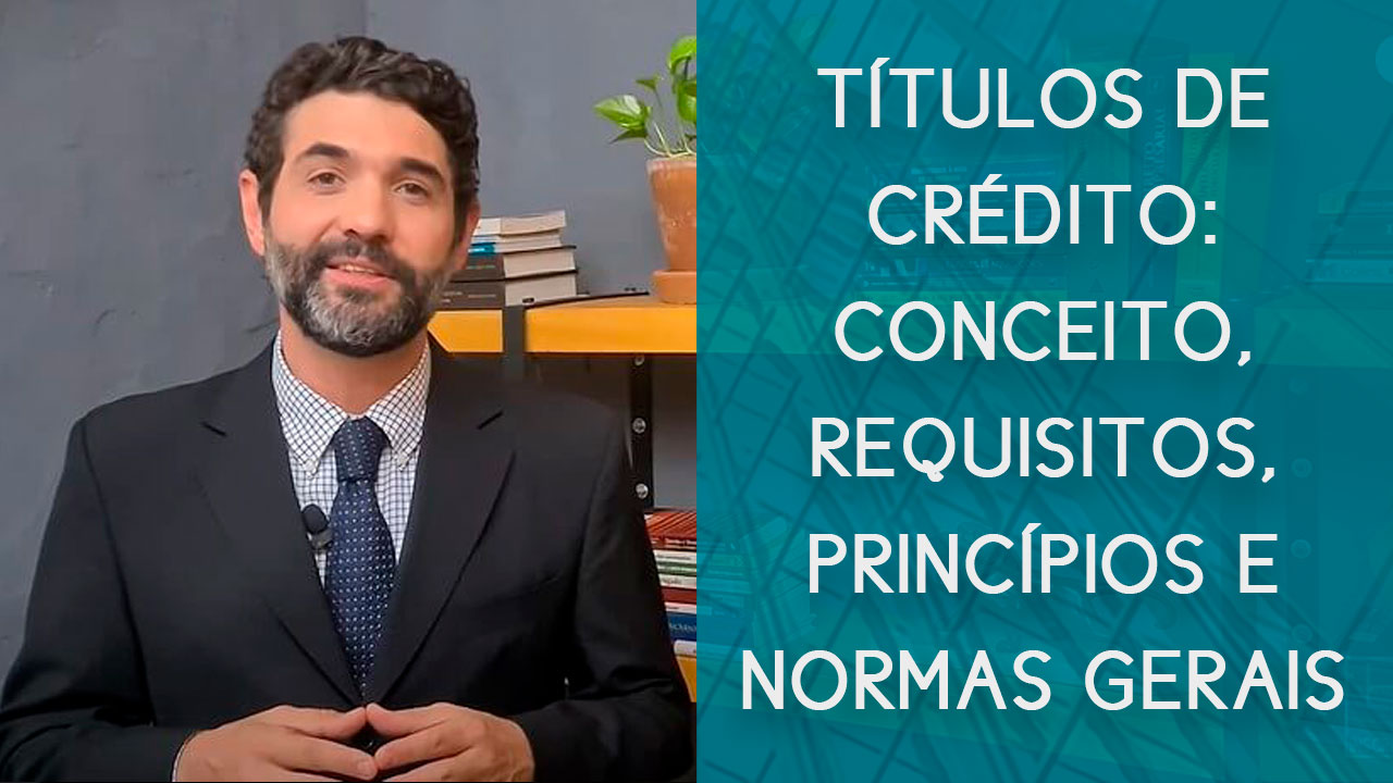 Títulos de Crédito: Conceito, Requisitos, princípios e normas gerais ...