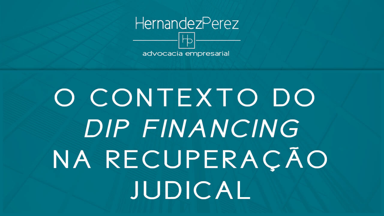 O contexto do DIP financing na recuperação judicial | Hernandez Perez ...